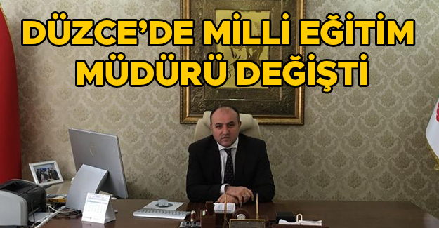 İSTANBUL MİLLİ EĞİTİM MÜDÜR YARDIMCISI DÜZCE’YE ATANDI